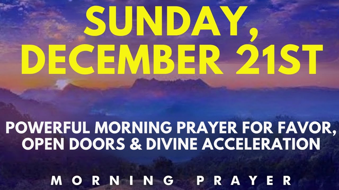Sunday, December 21st | Powerful Morning Prayer for Favor, Open Doors ...