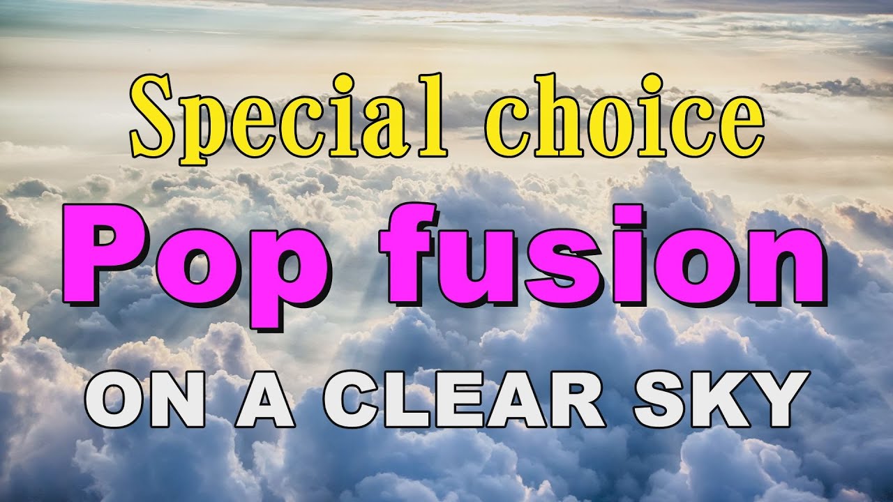 Special choice Pop fusion ON A CLEAR SKY 作業用BGM - YouTube