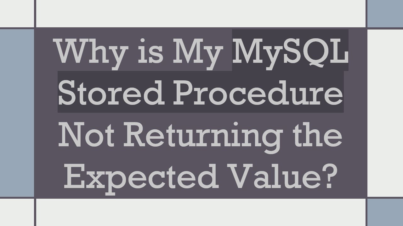 Why Is My Mysql Stored Procedure Not Returning The Expected Value Youtube