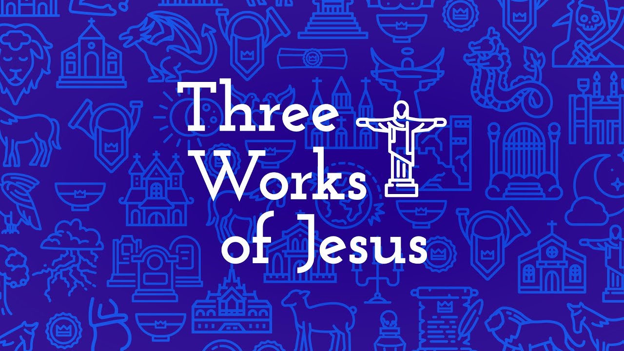 Three Works of Jesus - YouTube