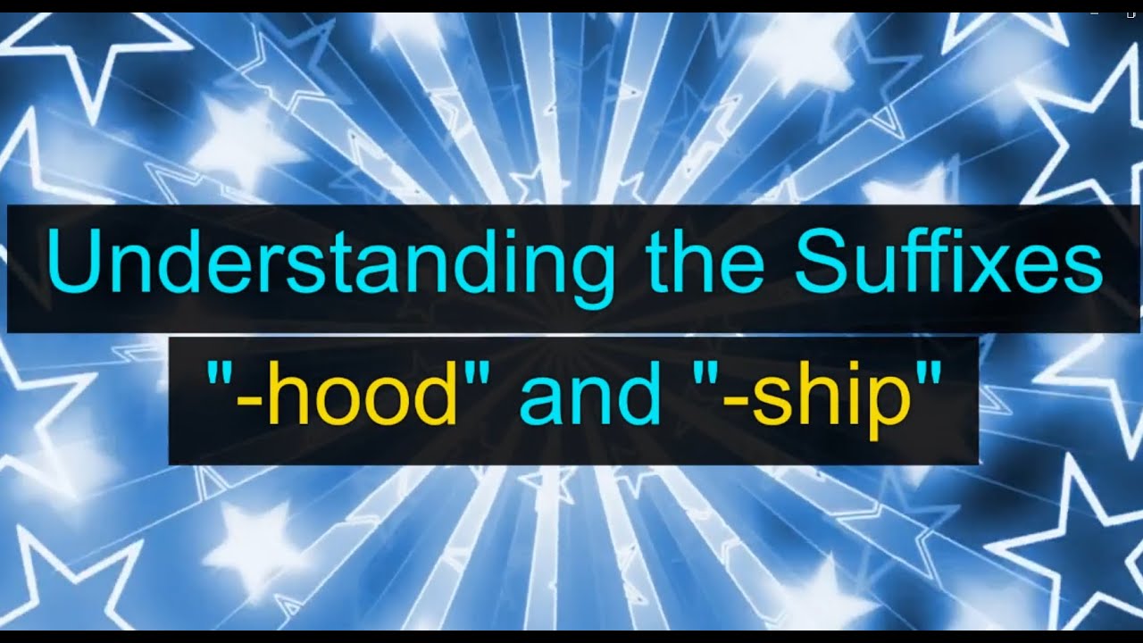Understanding the Suffixes "-ship" and "-hood" (Unit 10O, Level A2 ...