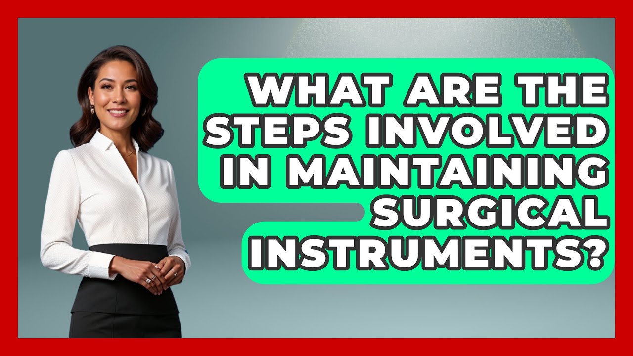What Are the Steps Involved in Maintaining Surgical Instruments? | The ...