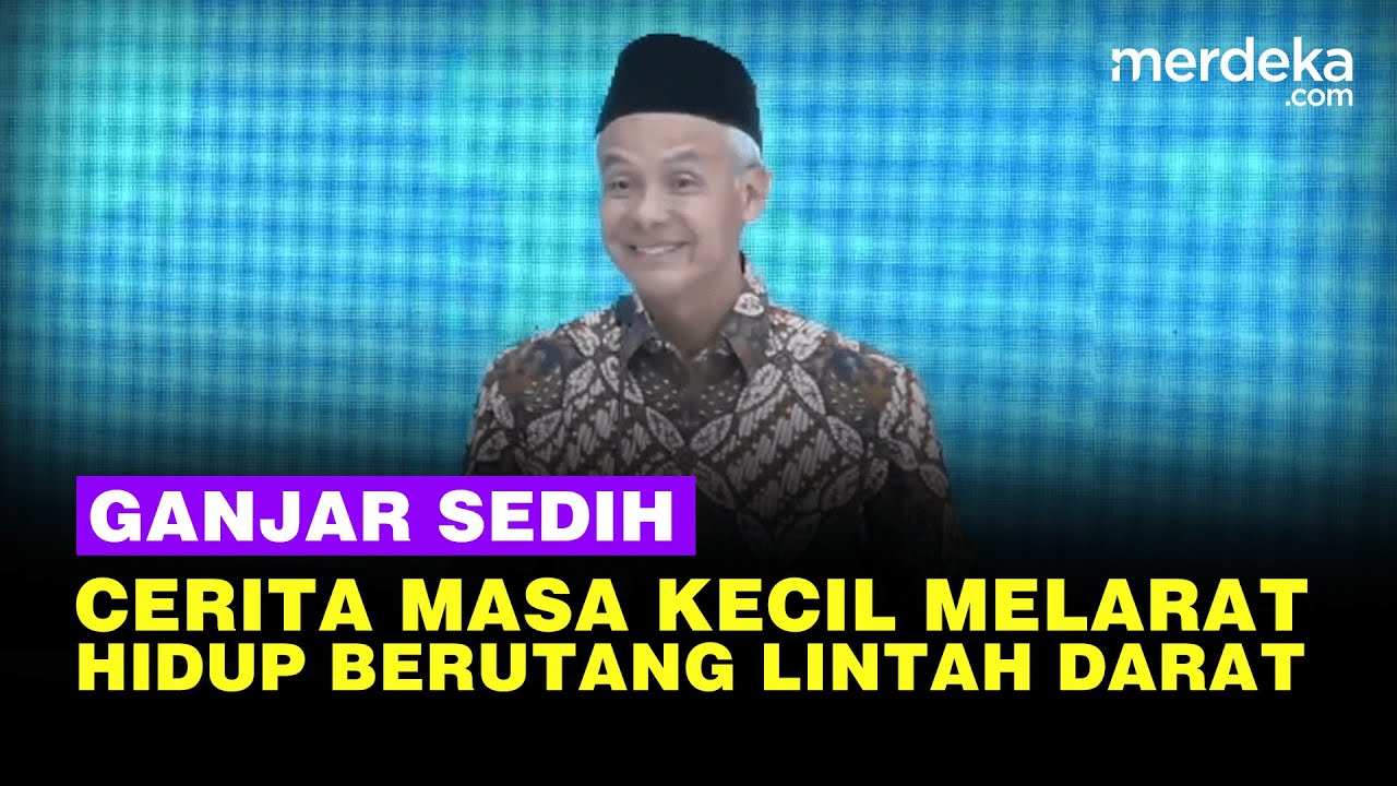 Muka Sedih Ganjar, Ingat Masa Kecil Hidup Melarat Berutang dari Lintah ...