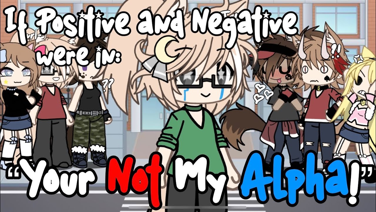 If Positive and Negative were in “Your Not My Alpha!” (DISCONTINUED ...