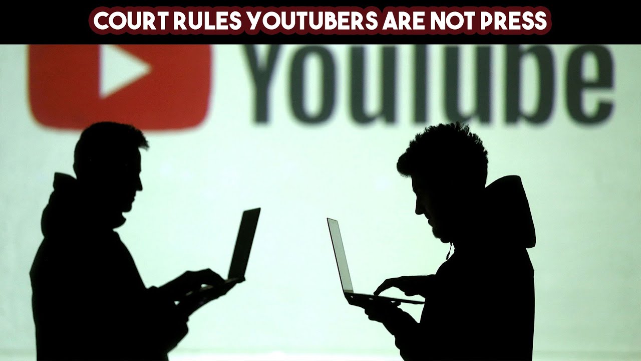 Court Rules YouTubers Are Not Press - YouTube