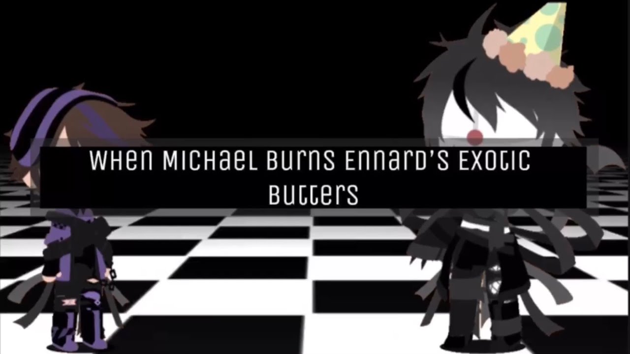 When Michael Burns Ennard’s Exotic Butters: || FNAF || Ennchael ...