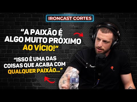 O QUE É A PAIXÃO SEGUNDO ESLEN DELANOGARE – IRONCAST CORTES