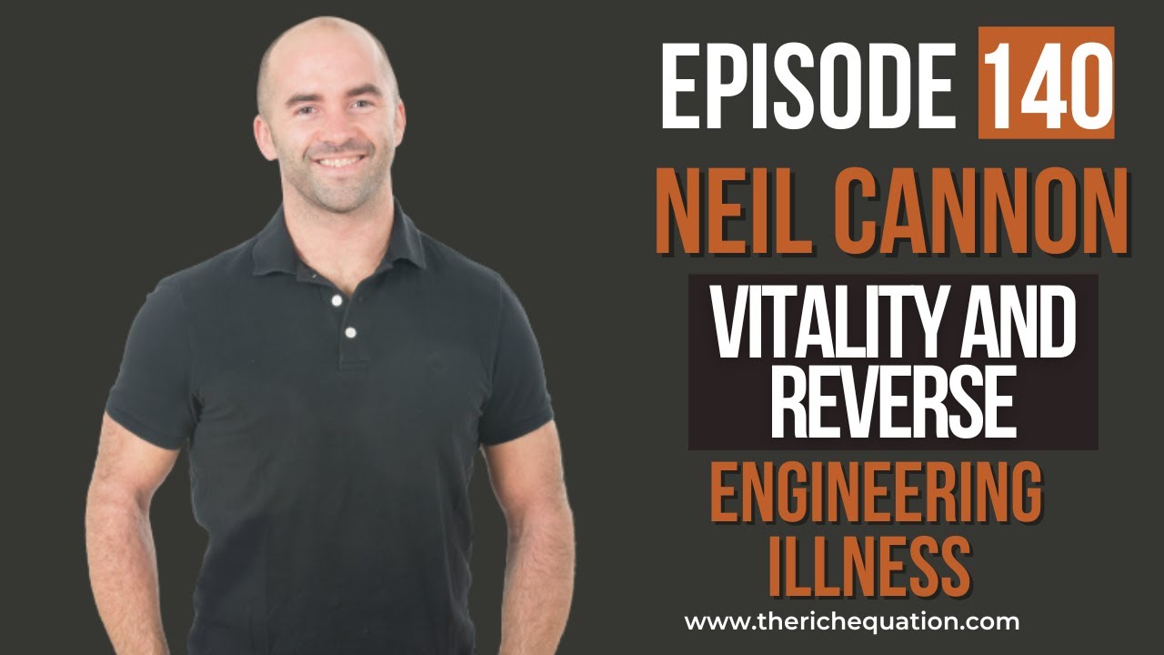 Ep. 140 | Neil Cannon - Vitality and Reverse Engineering Illness - YouTube