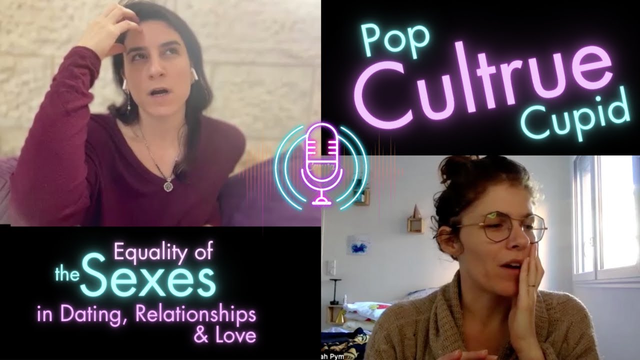 Equality of the Sexes in Dating, Relationships & Love [Ep. 14 - PART 1 ...