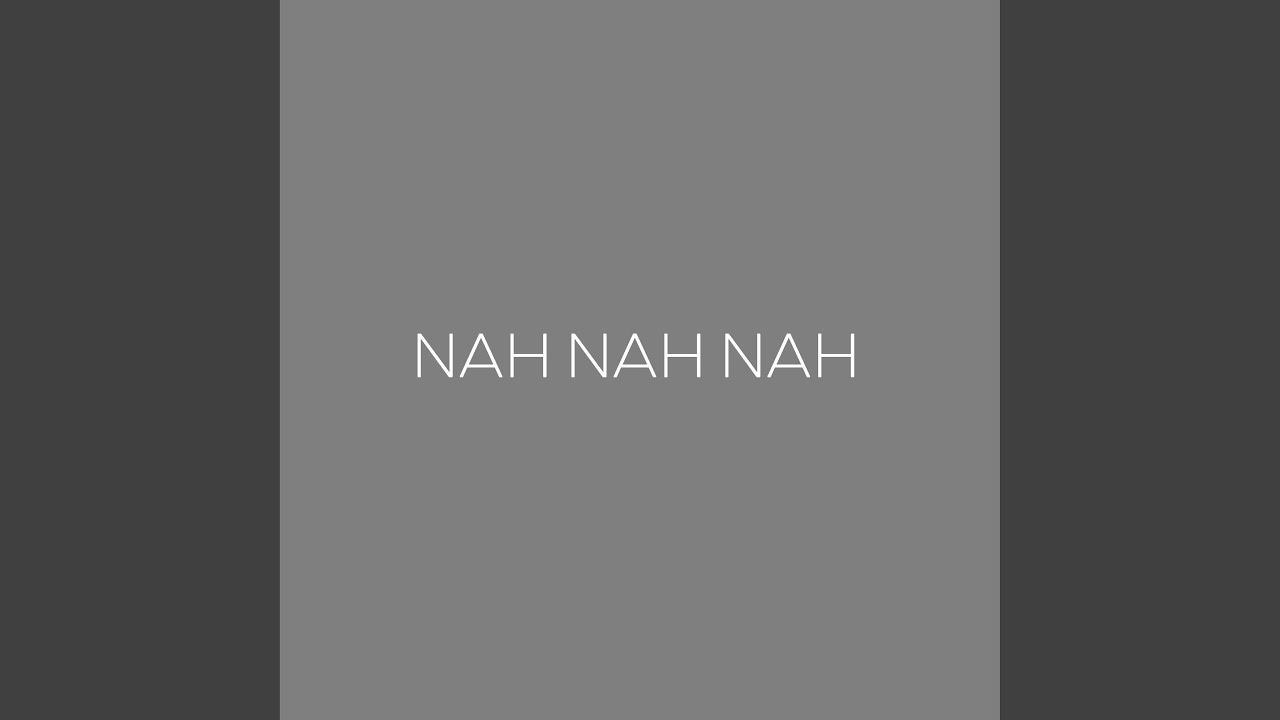 Nah Nah Nah - YouTube