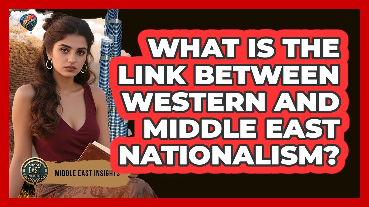 What Is The Link Between Western And Middle East Nationalism? - YouTube