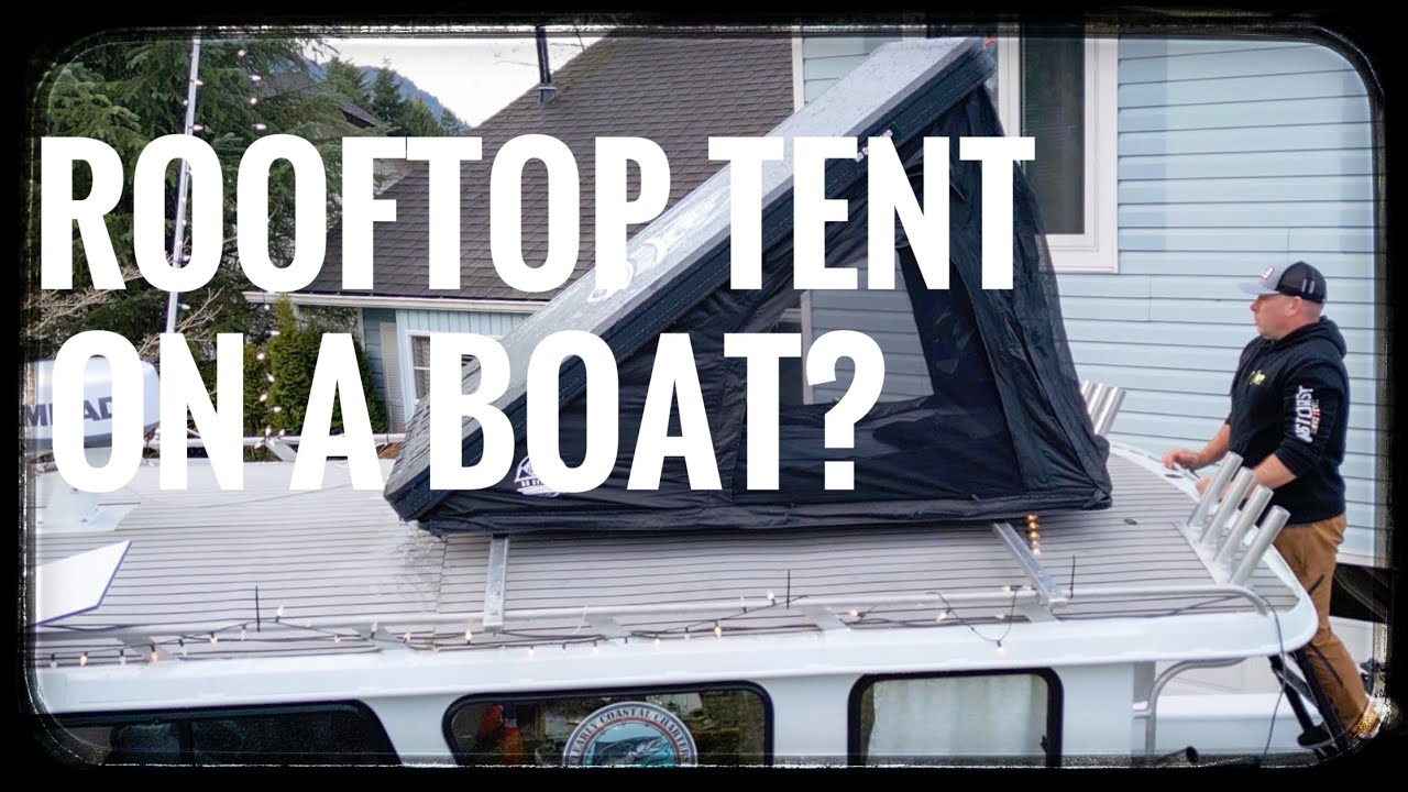 AN OVERLAND TENT ON A BOAT? ROOFTOP TENT SETUP AND FEATURES ON MY BOAT ...