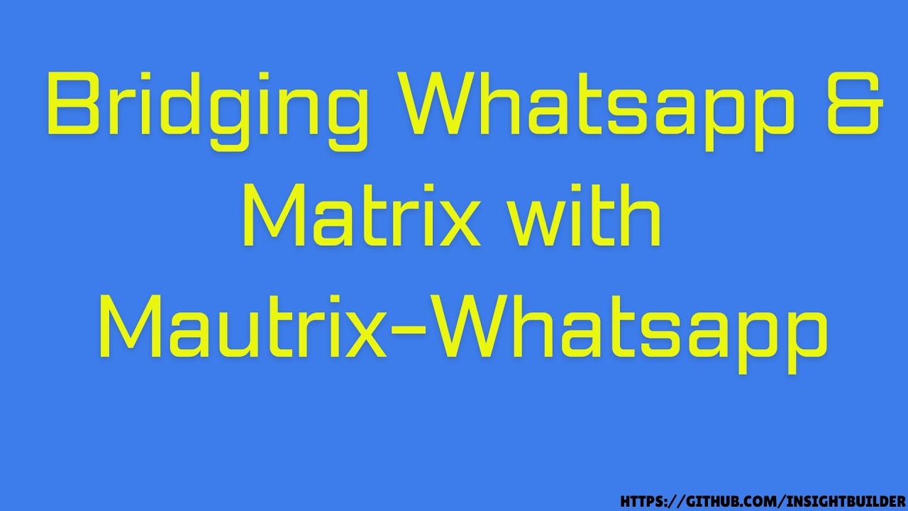 Matrix Homeserver Bridging Explained: Bridging Whatsapp & Matrix with ...