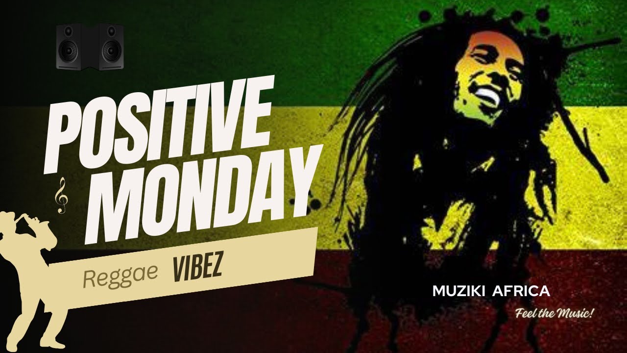 POSITIVE MONDAY REGGAE VIBEZ (MUSIC PLAYLIST 2024) - YouTube