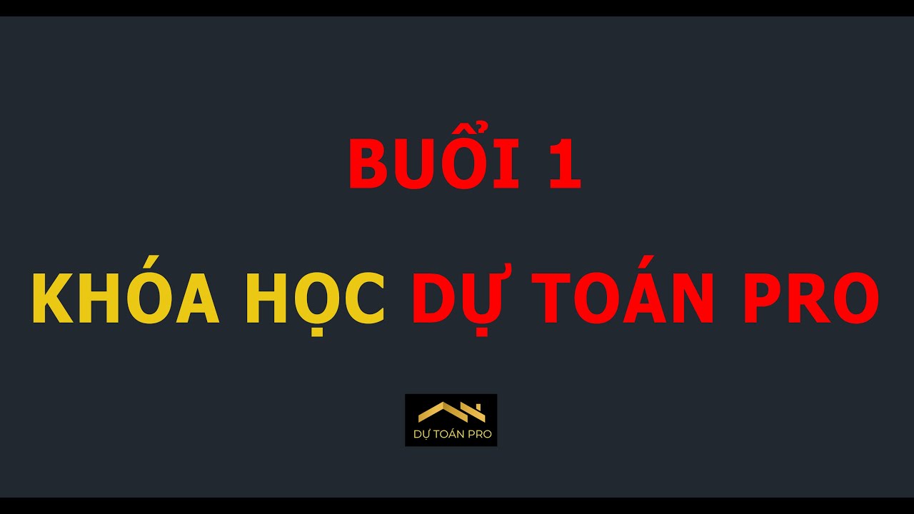 Buổi 1 - Khóa học dự toán Pro #du_toan_pro - YouTube