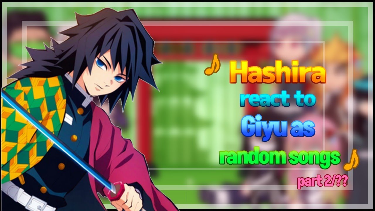 ᝰ. || Hashiras react to Giyu as Random Songs || 2x || 2/?? || Ships ...