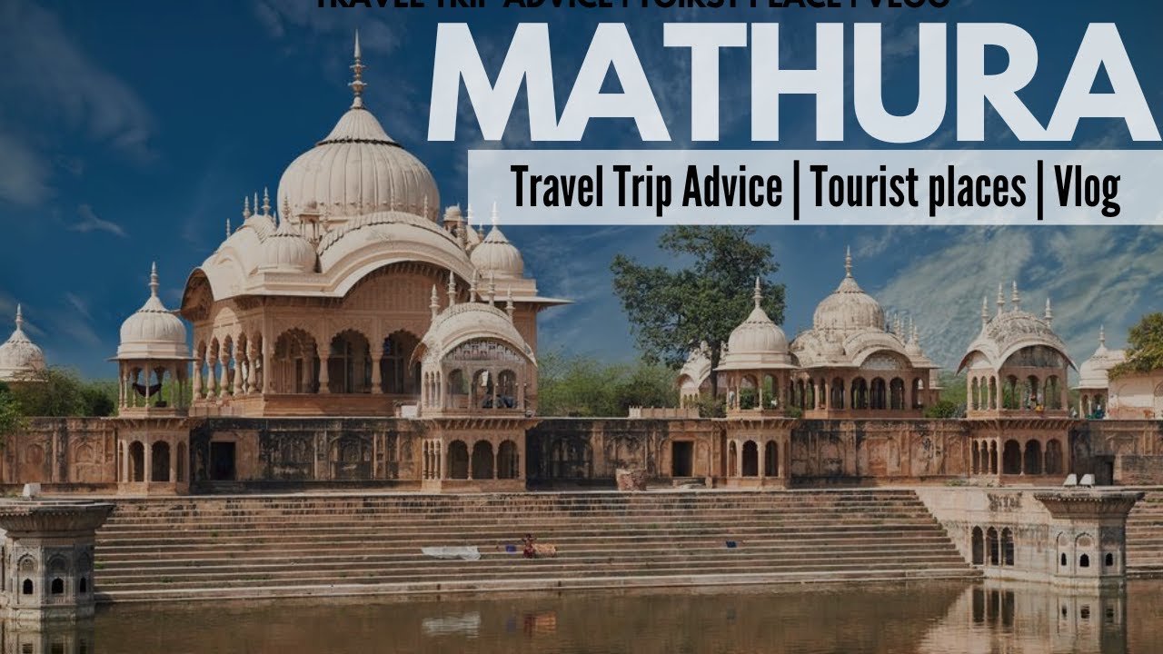Mathura Travel Trip Advice | Mathura Tourist Places To Visit | Mathura ...