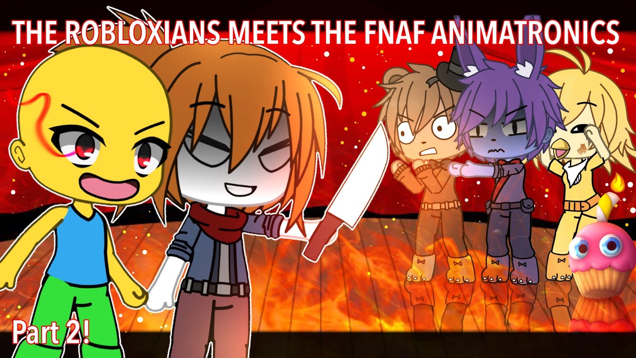 🥀THE ROBLOXIANS MEET THE FNAF ANIMATRONICS🥀 // Gacha Life // Part 2 ...