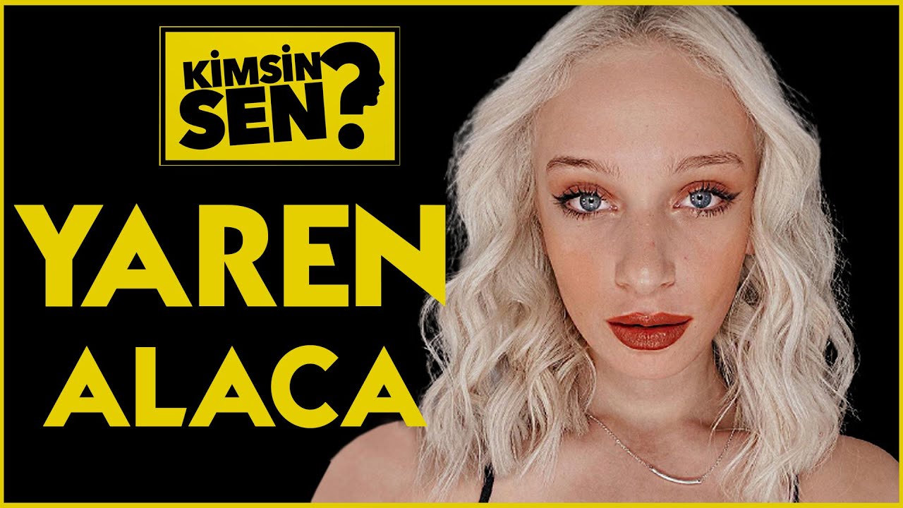 Kimsin Sen: Yaren Alaca - YouTube