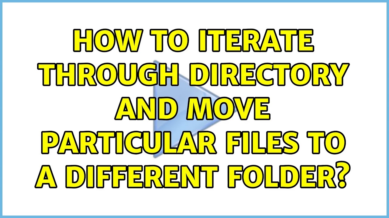 How To Iterate Through Directory And Move Particular Files To A Different Folder Youtube