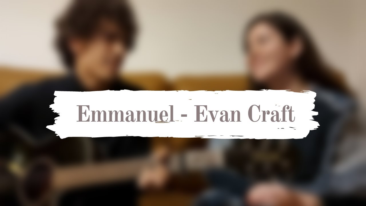 Emmanuel (Cover) - Evan Craft 🎶 - YouTube