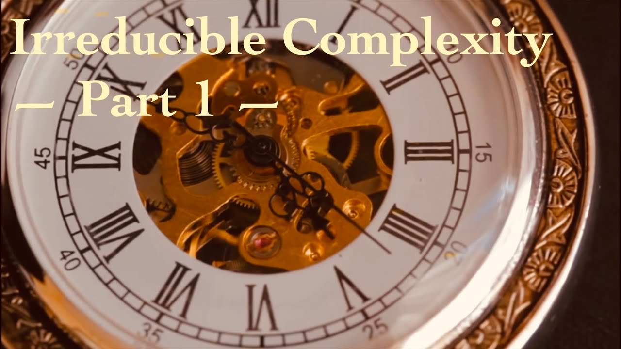 Irreducible Complexity — Part 1 — - YouTube