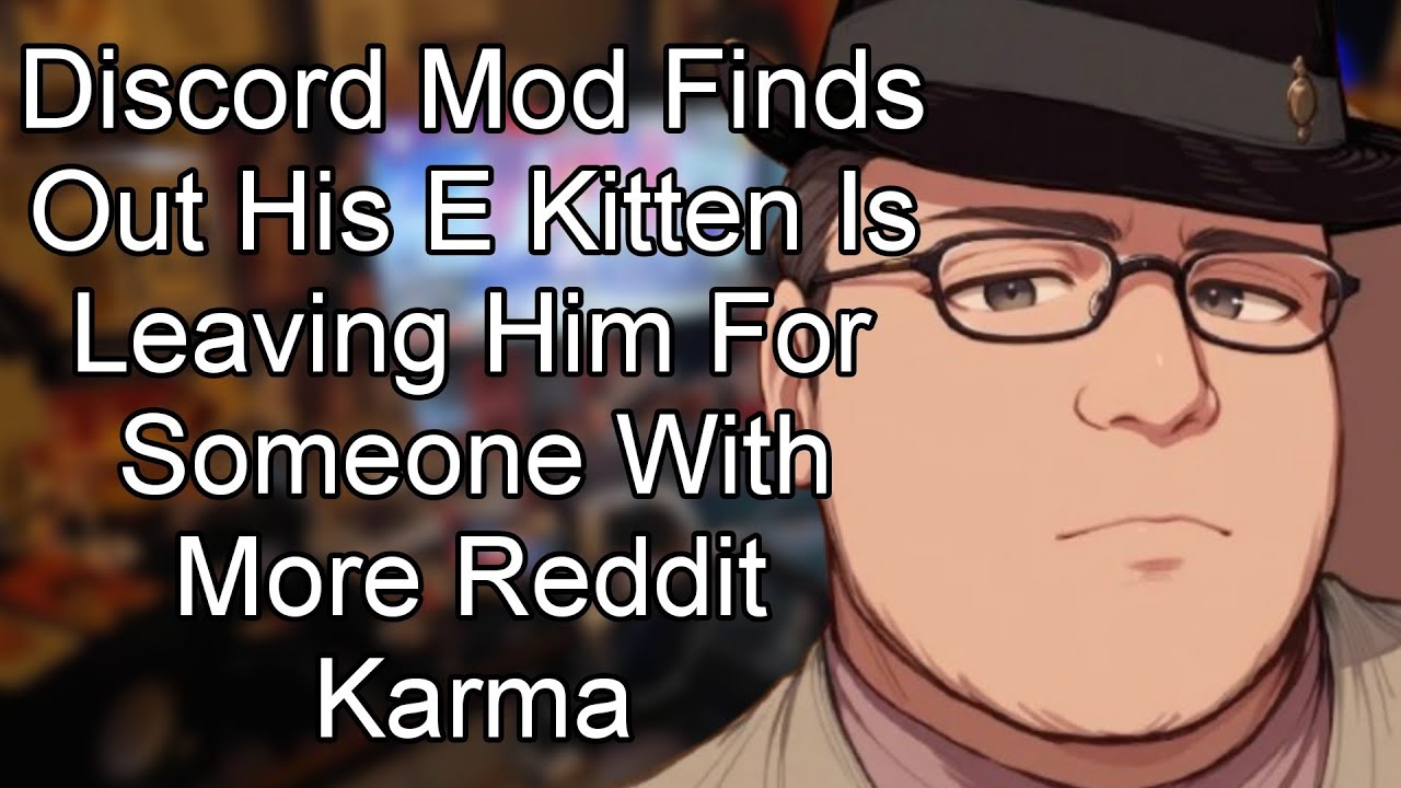 (ASMR) Discord Mod Finds Out His E Kitten Left Him For Someone With ...
