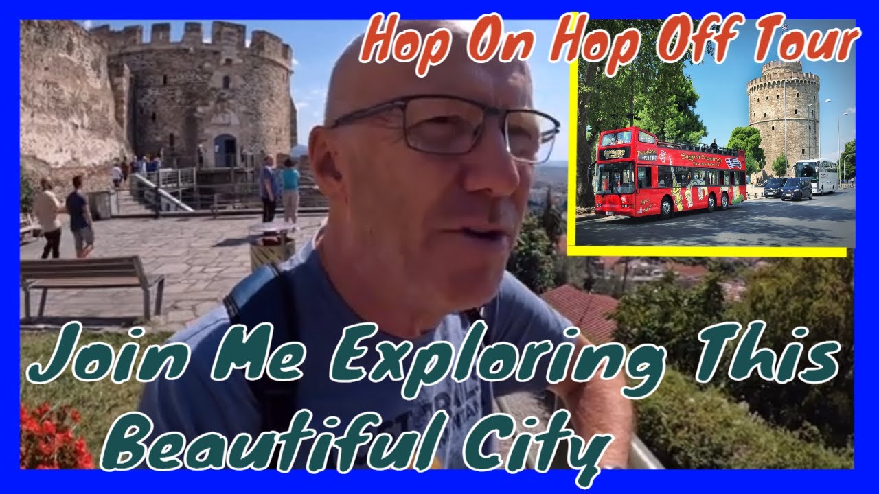 Exploring Thessaloniki: hop-on hop-off City Tour & Stop at Trigonia ...