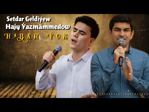 Hajy Yazmammedow & Setdar Geldiyew - Habar Yok // ( 2025 Taze Aydym )