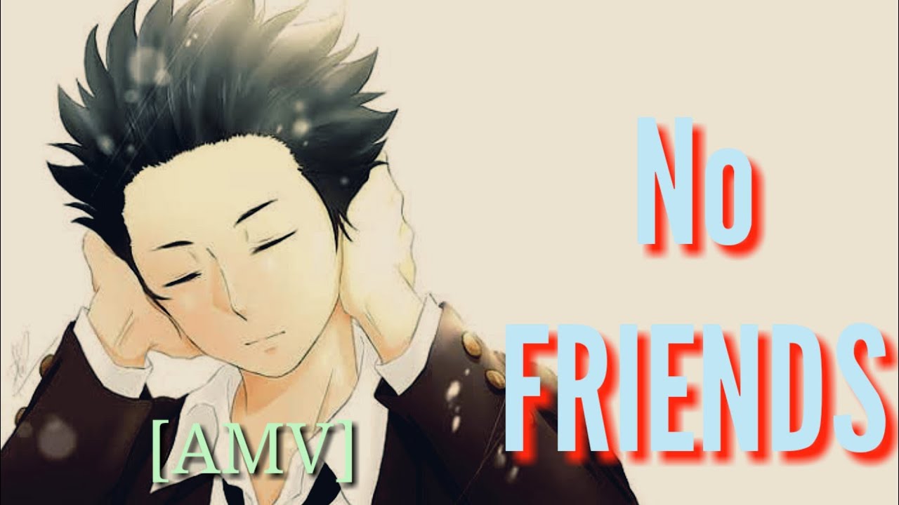 No Friends「AMV」- Ishida Shouya - YouTube