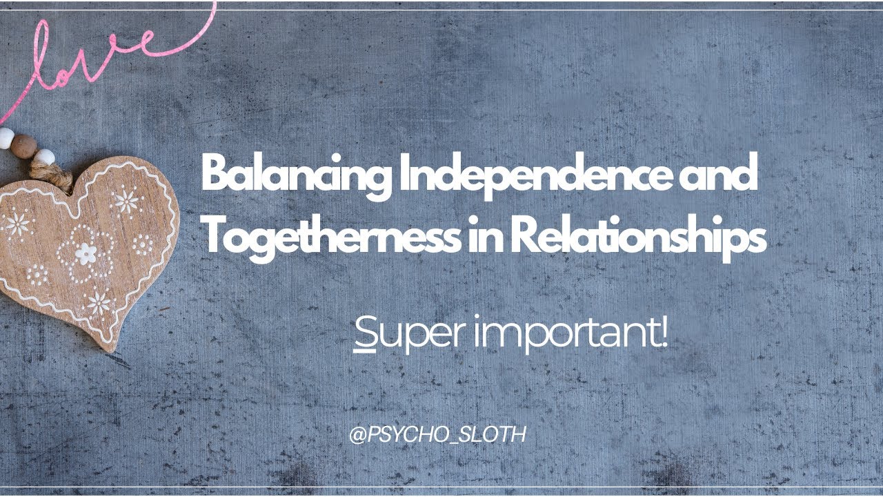 Balancing Independence and Togetherness in Relationships - YouTube