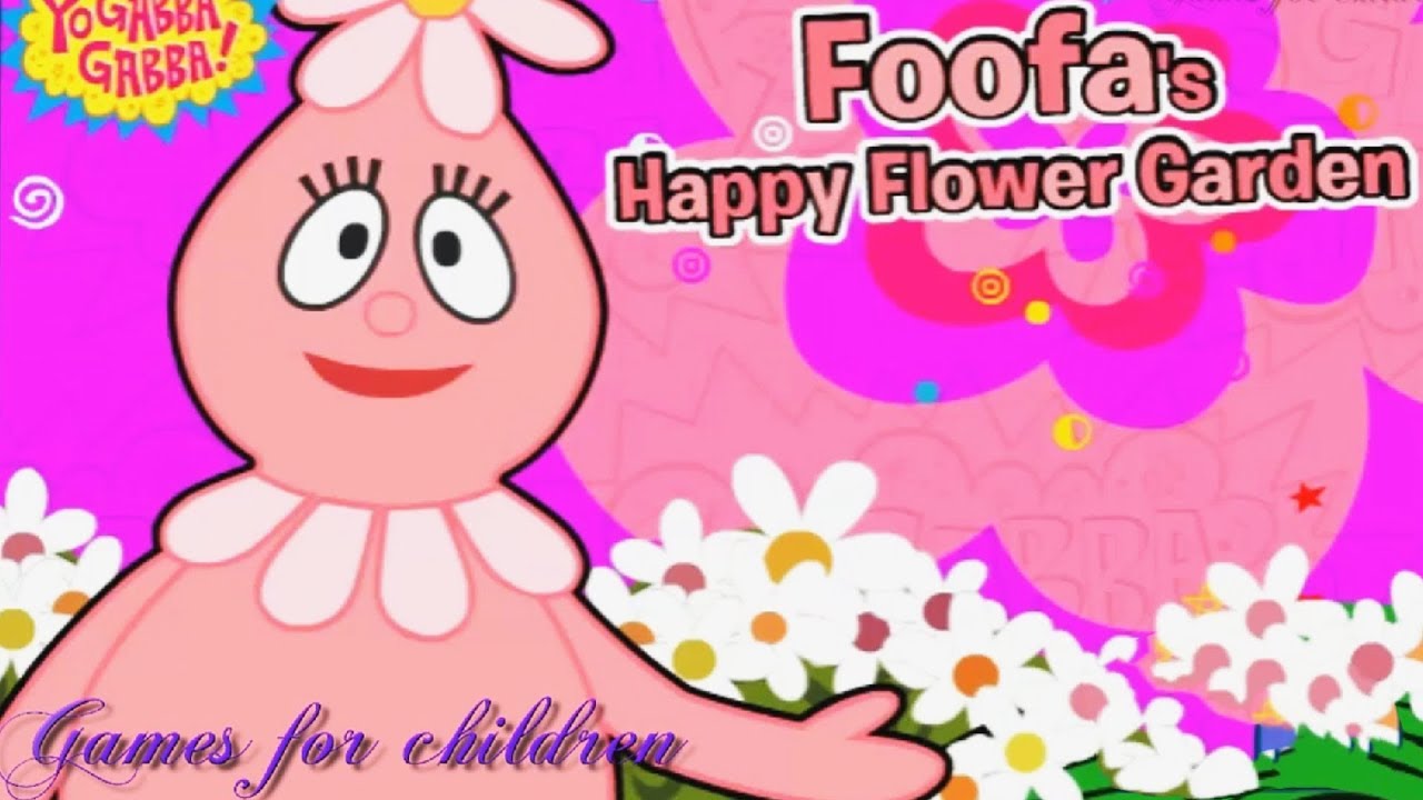 Games for kids Yo Gabba Gabba! Foofas happy Flower Garden Games for ...