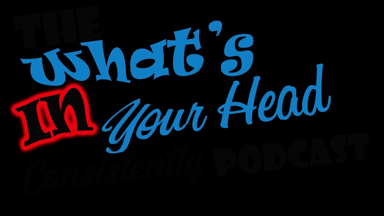 The What's In Your Head Podcast April 25th 2020 - YouTube