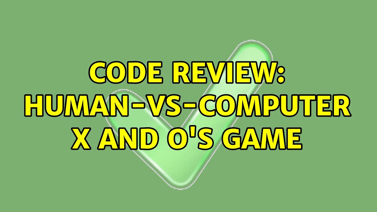 Code Review: Human-vs-computer X and O's game - YouTube