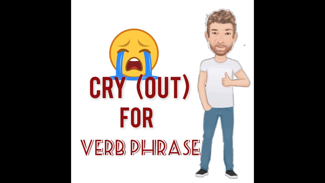 Cry For - Verb Phrase (676) Cry (Out) for - Four Meanings - English ...