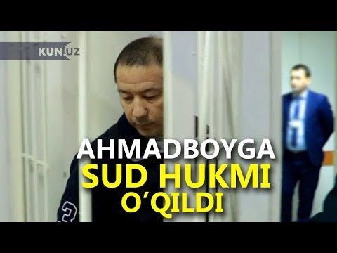 «​AHMADBOY»​GA SUD HUKMI CHIQARILDI​