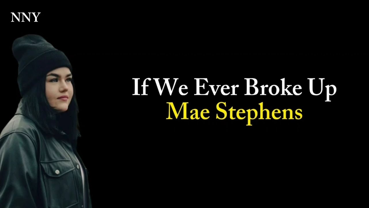 If We Ever Broke Up - Mae Stephens(lyrics) - YouTube