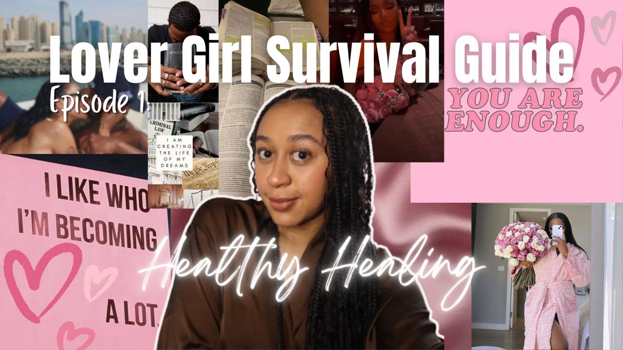 LOVER GIRL SURVIVAL GUIDE | Ep.1: Healthy Healing - YouTube
