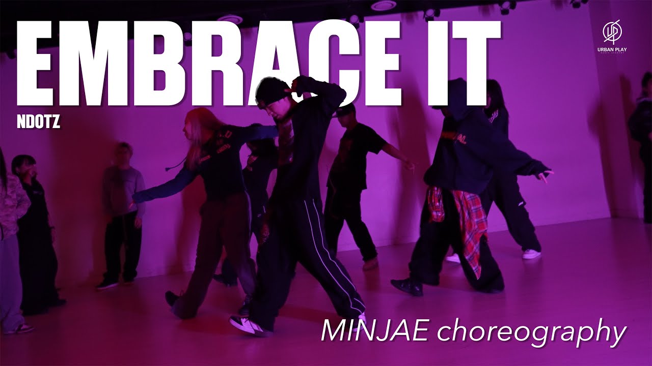 EMBRACE IT - Ndotz / MINJAE Choreography / Urban Play Dance Academy ...