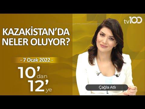 Kazakistan'da Neler Oluyor? - Çağla Atlı ile 10'dan 12'ye - 7 Ocak 2022