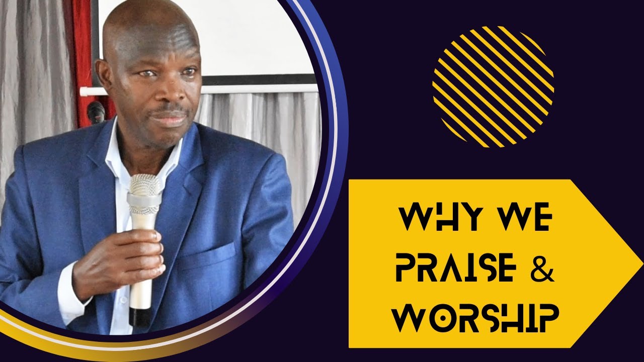 Why We Praise and Worship - YouTube