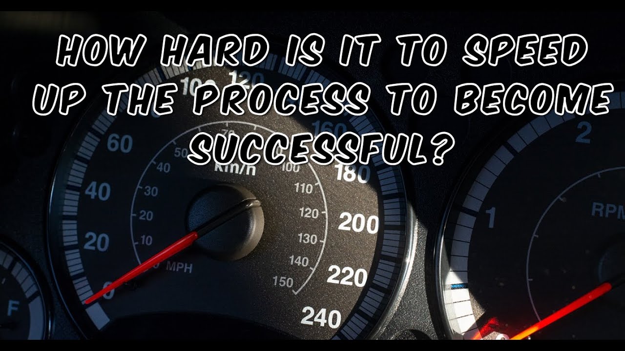 How Hard Is It to Speed Up the Process to Become Successful? - YouTube