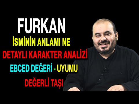 Furkan isminin anlamı nedir ismin esması Detaylı isim karakter analizi ebced değeri uyumu
