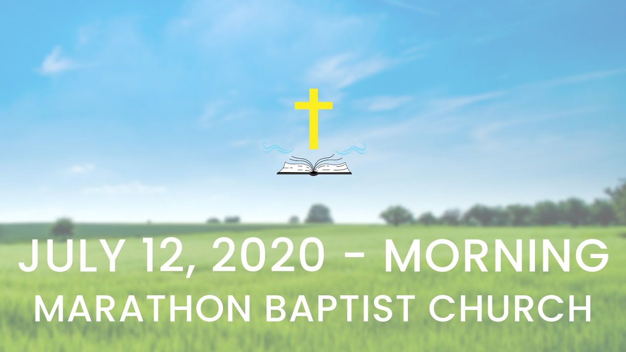 July 12, 2020 Morning Sermon | Marathon Baptist Church | Pastor Nick ...