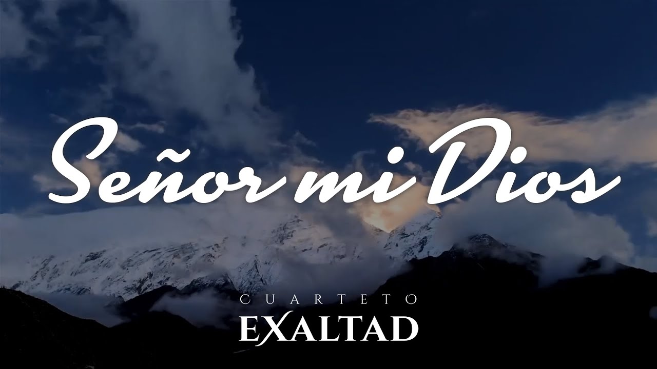 CUARTETO EXALTAD - Señor mi Dios (Acapella) - YouTube