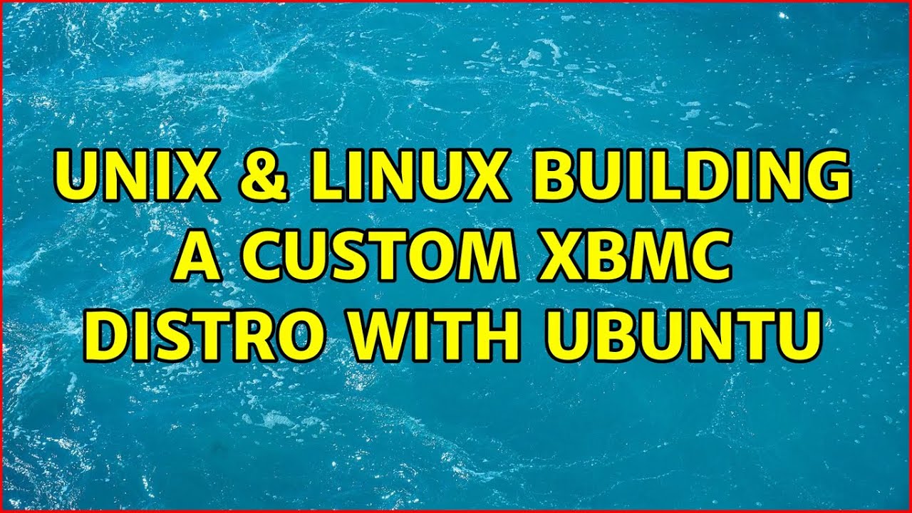 Unix & Linux: Building a custom xbmc distro with ubuntu (2 Solutions ...