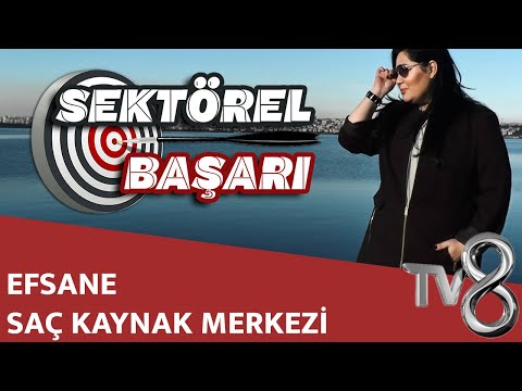 EFSANE SAÇ KAYNAK MERKEZİ - TV8 INT / SEKTÖREL BAŞARI