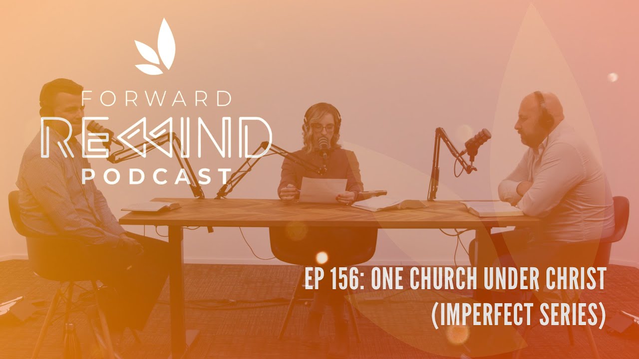 Forward Church REWIND Podcast: One Church Under Christ | Imperfect ...