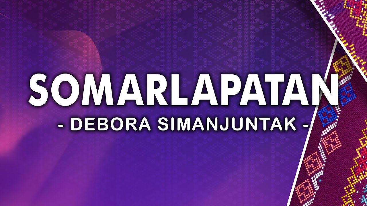 Somarlapatan - Debora Simanjuntak [Lirik] - YouTube