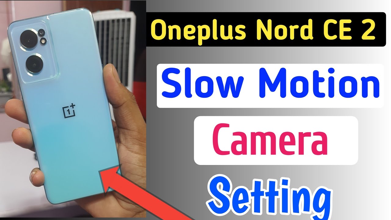 Oneplus Nord Ce 2 5g Slow Motion Camera Settings Oneplus Nord Ce 2 oneplus-nord-ce-2-5g-slow-motion-camera-settings-oneplus-nord-ce-2